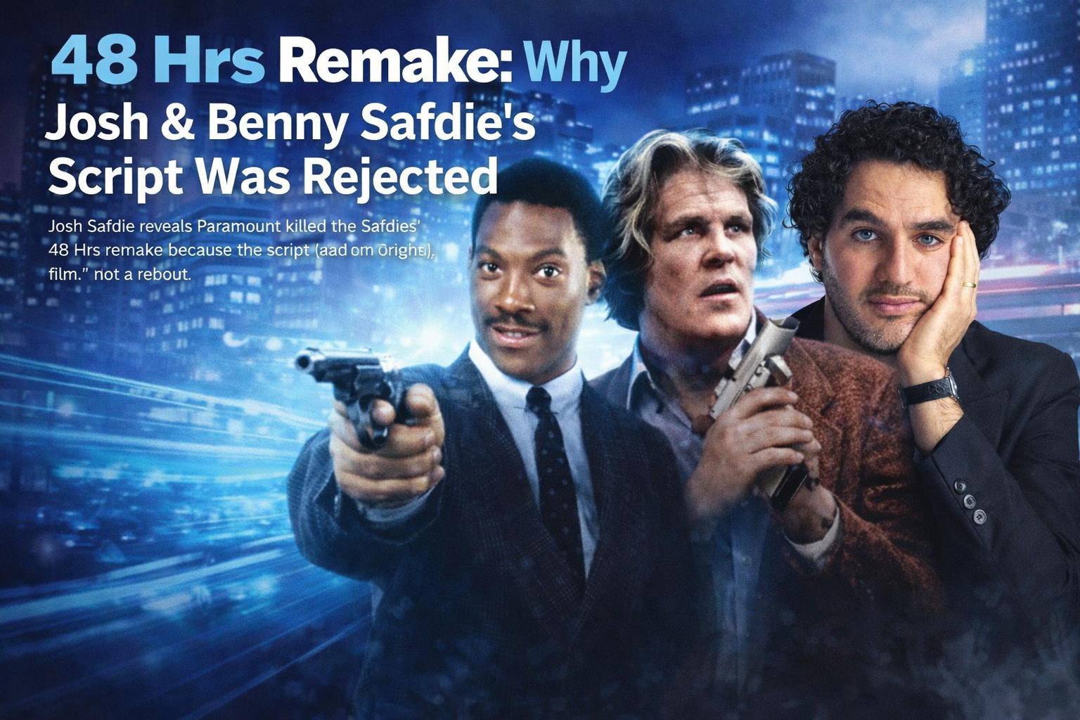 48 Hrs Remake: Why Josh & Benny Safdie’s Script Was Rejected - FilmoFilia
